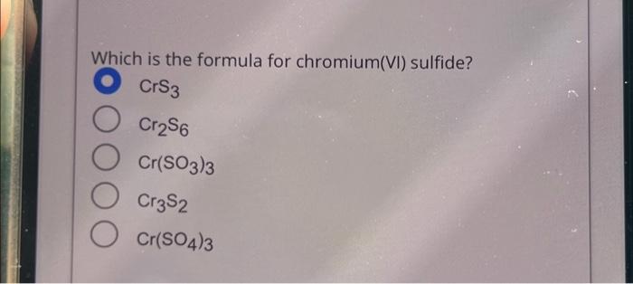 Solved Which is the formula for chromium(VI) sulfide? CrS3 | Chegg.com