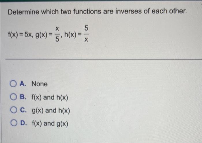 Solved Determine which two functions are inverses of each | Chegg.com