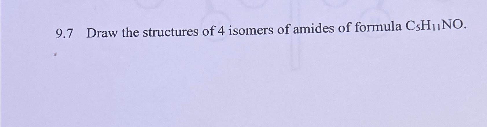 Solved 9.7 ﻿Draw the structures of 4 ﻿isomers of amides of | Chegg.com
