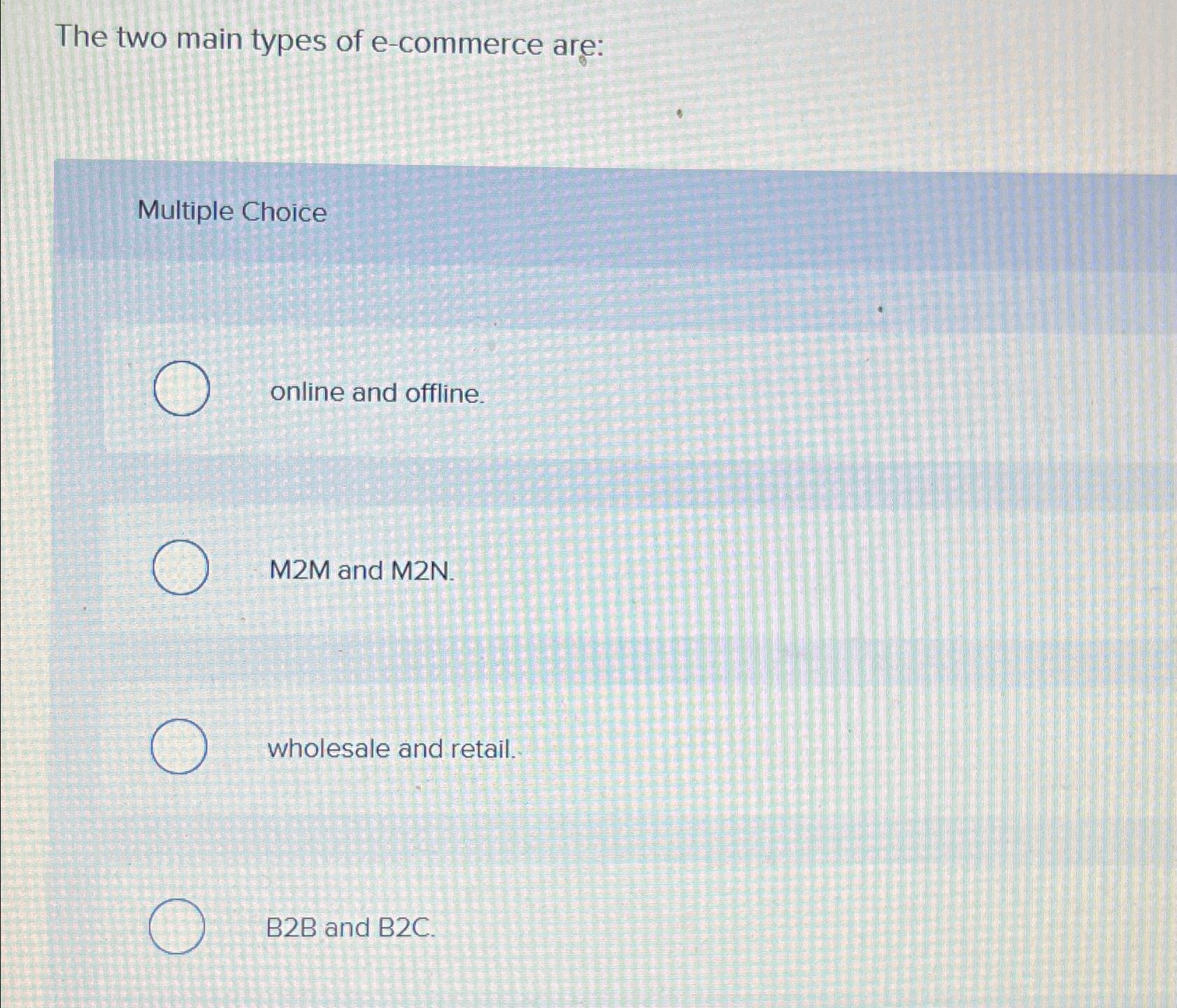 Solved The two main types of e-commerce are:Multiple | Chegg.com