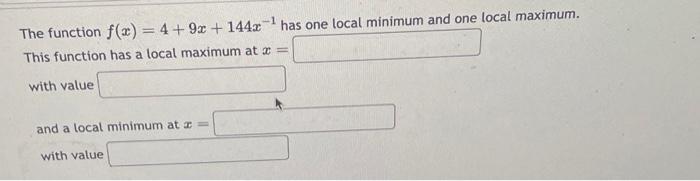 Solved The function f(x)=4+9x+144x−1 has one local minimum | Chegg.com