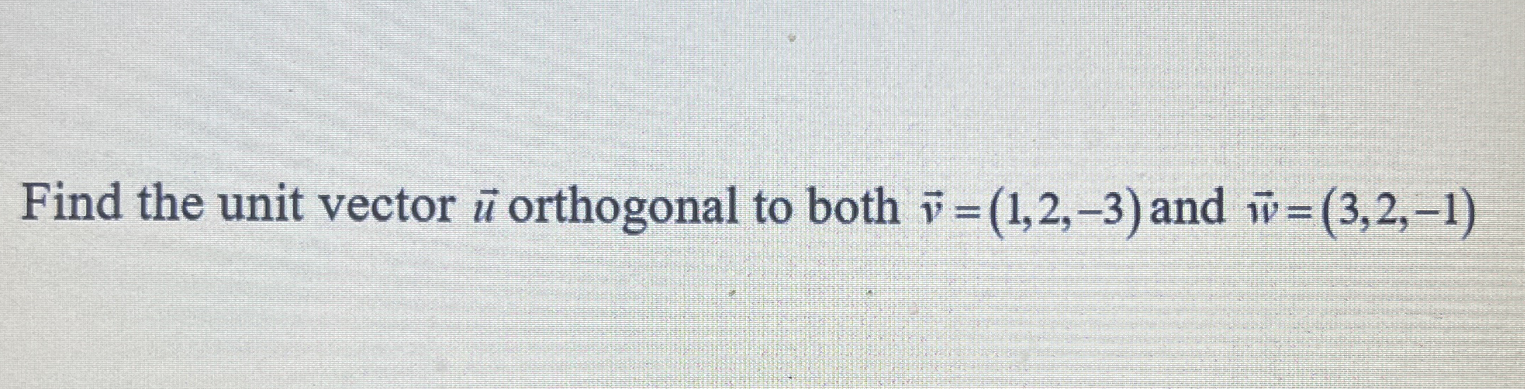 Solved Find the unit vector vec(u) ﻿orthogonal to both | Chegg.com