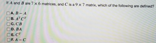 Solved If A and B are 7 x 6 matrices, and C is a 9 x 7 | Chegg.com