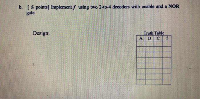 Solved b. [ 5 points) Implementſ using two 2-to-4 decoders | Chegg.com
