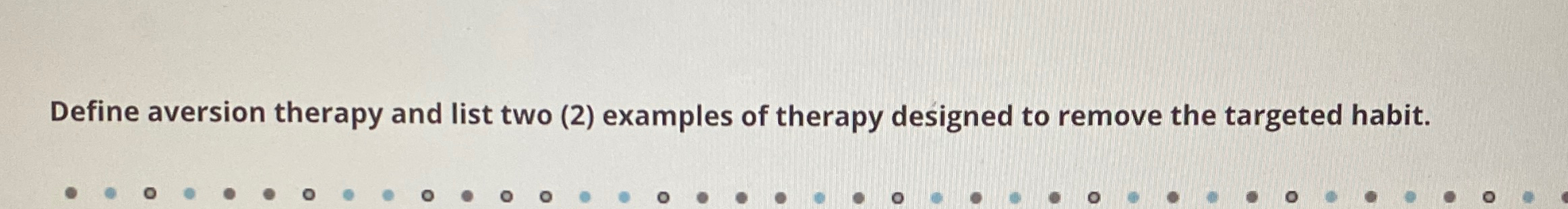 Solved Define aversion therapy and list two (2) ﻿examples of | Chegg.com