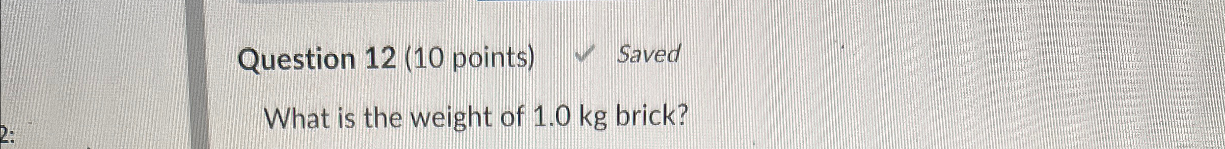 Solved Question 12 (10 points) SavedWhat is the weight of | Chegg.com Solved Question 12 (10 points) SavedWhat is the weight of | Chegg.com