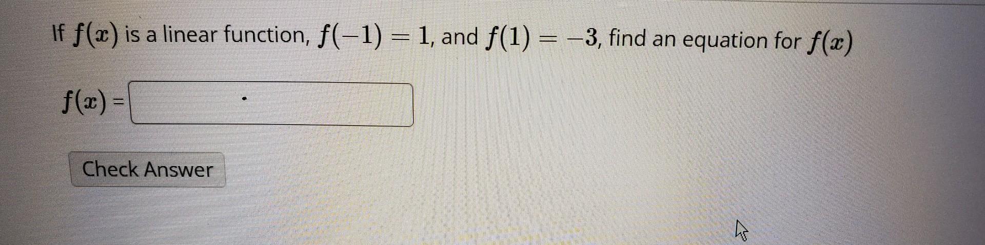 Solved If f(x) is a linear function, f(−1)=1, and f(1)=−3, | Chegg.com