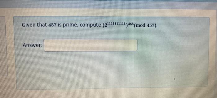 Solved Given that 457 is prime, compute (21111111111) 456 | Chegg.com