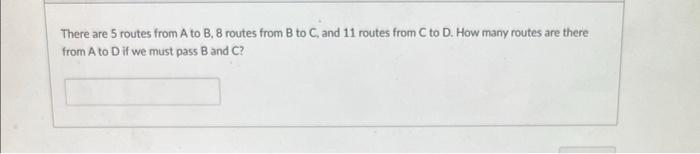 Solved There are 5 routes from A to B,8 routes from B to C, | Chegg.com