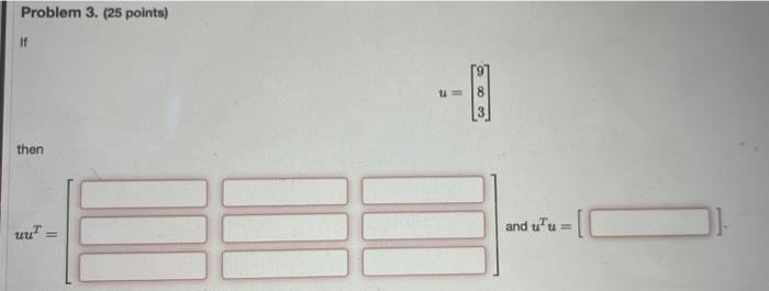Solved Problem 3. ( 25 points) If u=⎣⎡983⎦⎤ then | Chegg.com