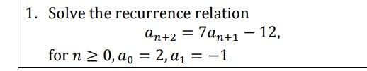 Solved 1. Solve the recurrence relation an+2 = 7an+1 7an+1 - | Chegg.com