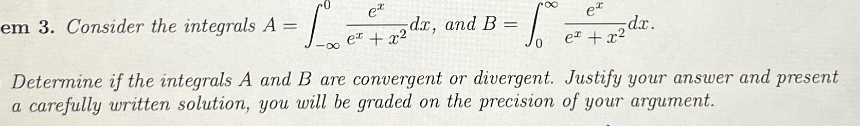 Solved Consider the integrals A=∫-∞0exex+x2dx, ﻿and | Chegg.com