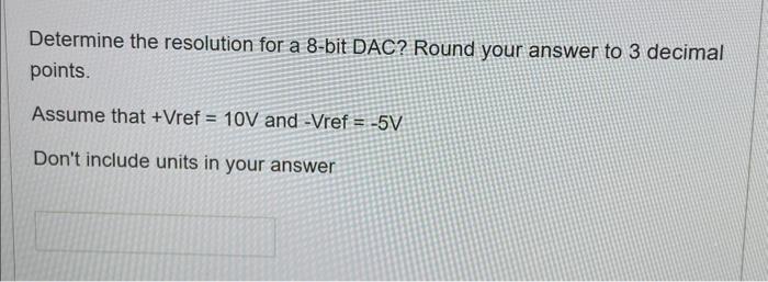Solved Determine the resolution for a 8-bit DAC? Round your | Chegg.com
