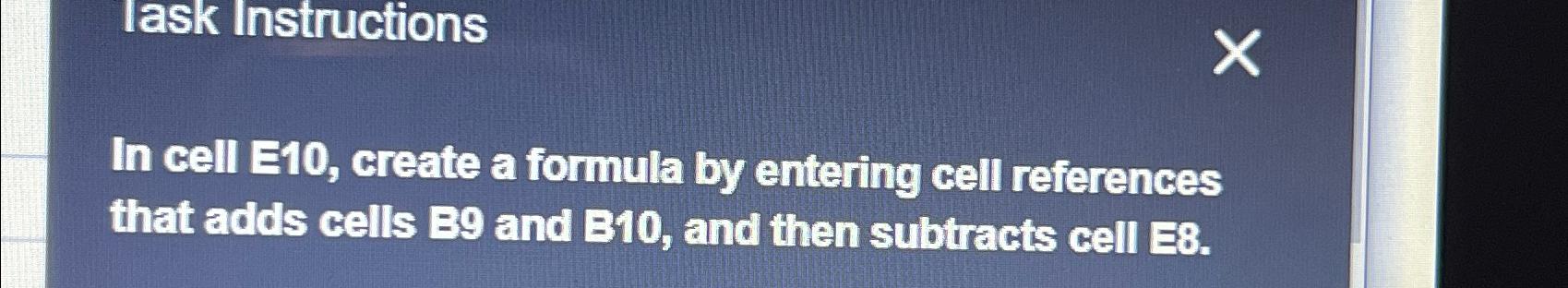 Solved lask InstructionsIn cell E10, ﻿create a formula by | Chegg.com