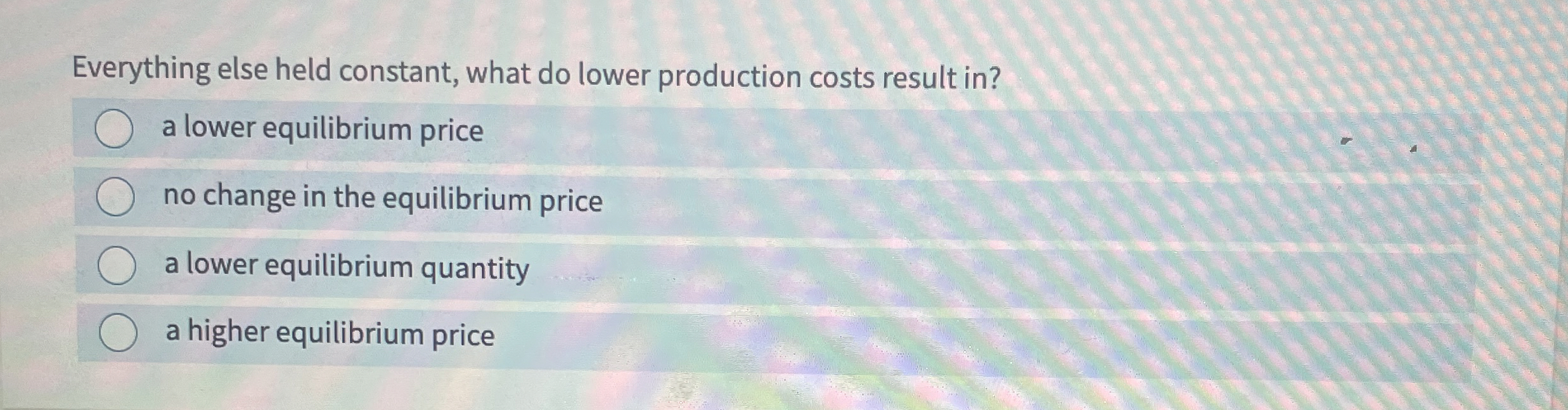 Solved Everything else held constant, what do lower | Chegg.com