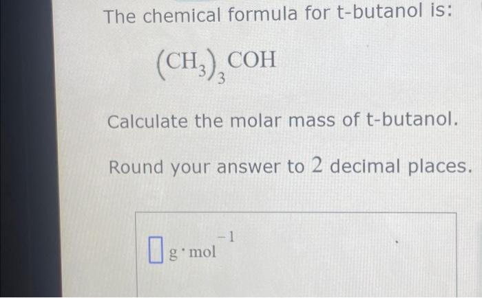 Solved The chemical formula for t-butanol is: (CH3)3COH | Chegg.com