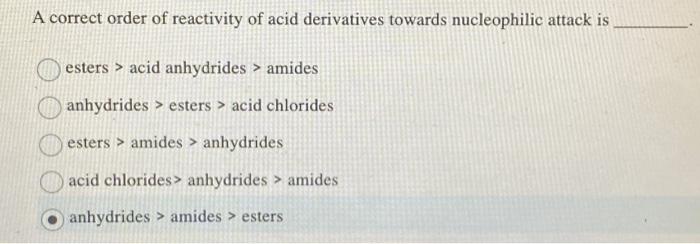 Solved A correct order of reactivity of acid derivatives | Chegg.com