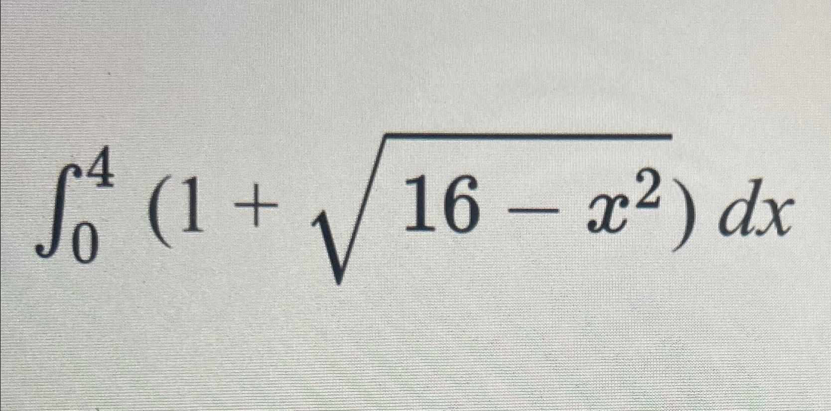 Solved ∫04(1+16-x22)dx | Chegg.com