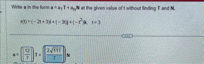 Solved Write a in the form a=aTT+aNN at the given value of t | Chegg.com