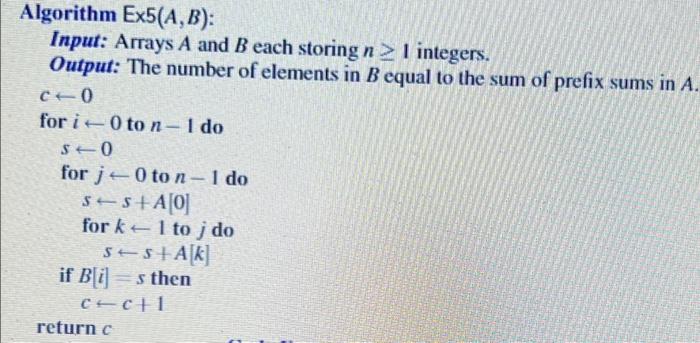 Solved Algorithm Ex5(A,B): Input: Arrays A and B each | Chegg.com