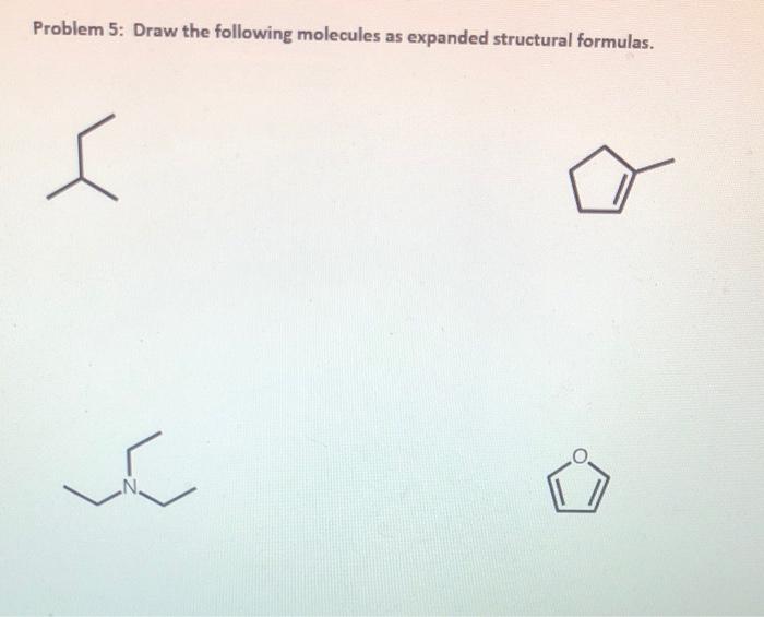 Solved Problem 5: Draw the following molecules as expanded | Chegg.com
