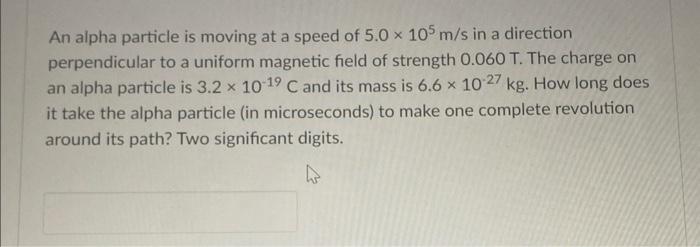 Solved An alpha particle is moving at a speed of 5.0×105 m/s | Chegg.com