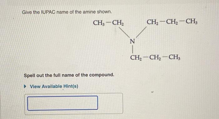 Solved Give the IUPAC name of the amine shown. CH3 - CH2 CH2 | Chegg.com
