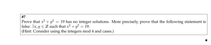 Solved #7 Prove that x2 + y2 = 19 has no integer solutions. | Chegg.com
