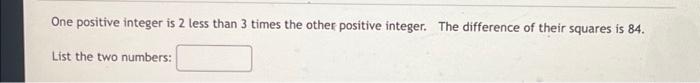 Solved One positive integer is 2 less than 3 times the other | Chegg.com