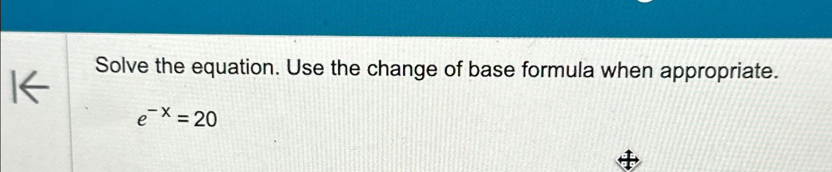 Solved Solve the equation. Use the change of base formula | Chegg.com