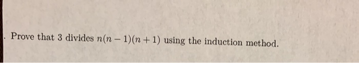 Solved Prove that 3 divides n(n - 1)(n+1) using the | Chegg.com