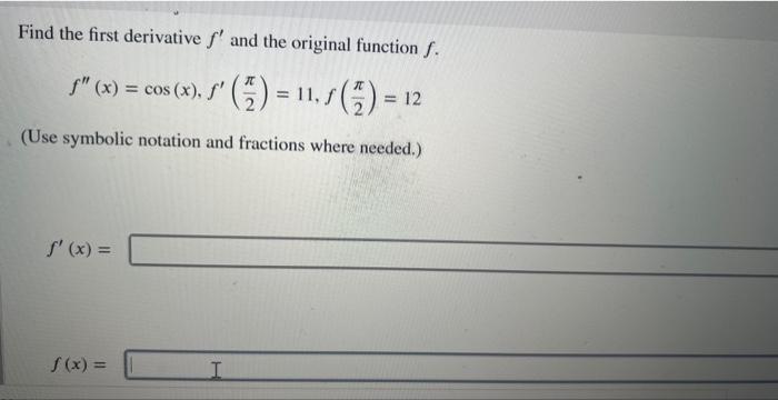 Solved Find the first derivative f′ and the original | Chegg.com