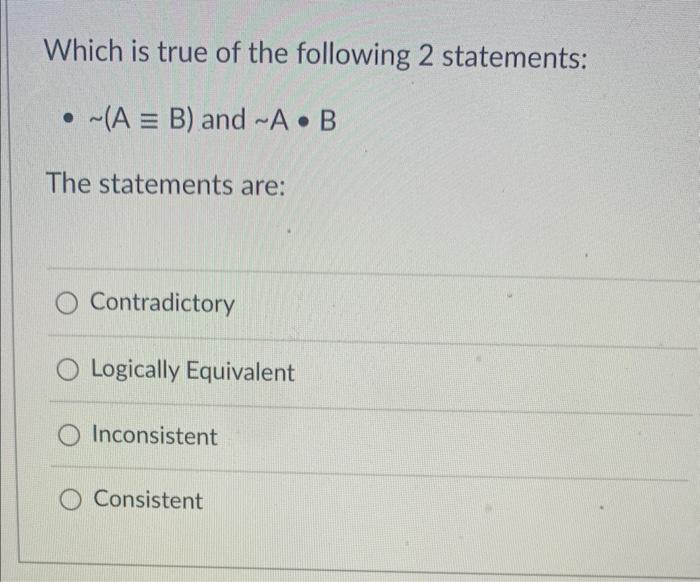Which is true of the following 2 statements: ∼(A≡B) | Chegg.com