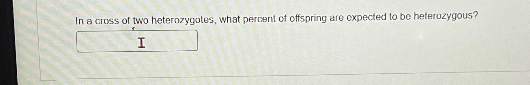 Solved In a cross of two heterozygotes, what percent of | Chegg.com