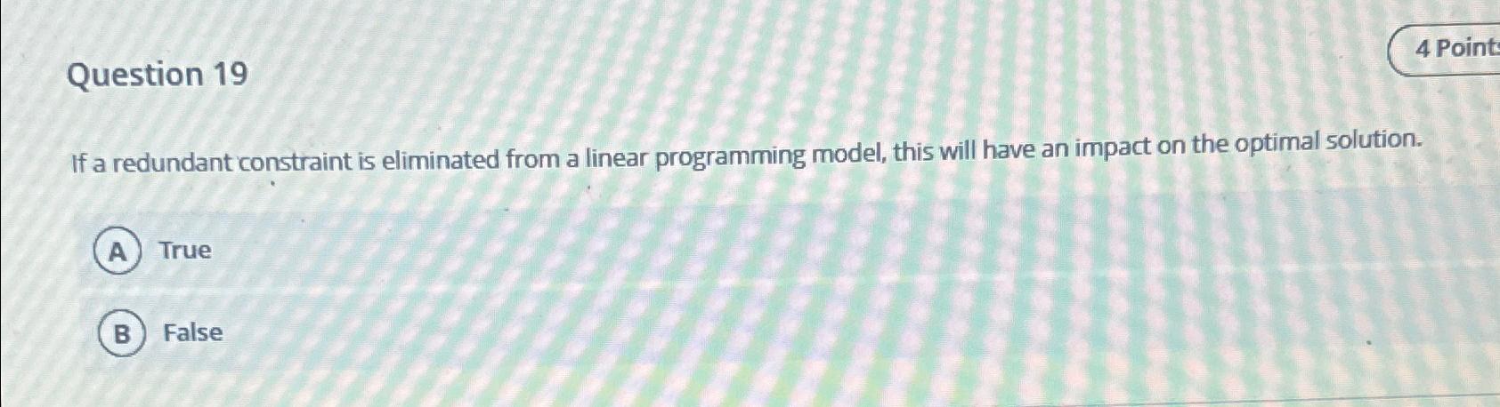 Solved Question 19If a redundant constraint is eliminated | Chegg.com Solved Question 19If a redundant constraint is eliminated | Chegg.com