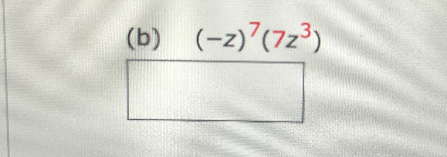 Solved (b) (-z)7(7z3) | Chegg.com