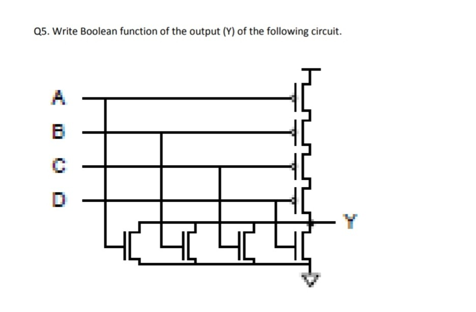 Solved Q5. Write Boolean function of the output (Y) of the | Chegg.com