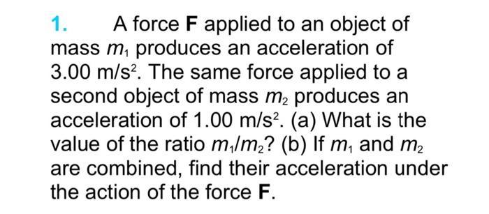 Solved 1 A Force F Applied To An Object Of Mass M1 Produces