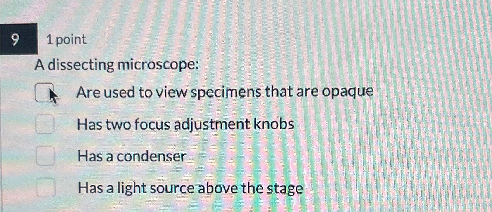 Solved 91 ﻿pointA dissecting microscope:Are used to view | Chegg.com