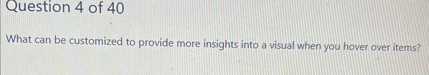 Solved Question 4 ﻿of 40What can be customized to provide | Chegg.com