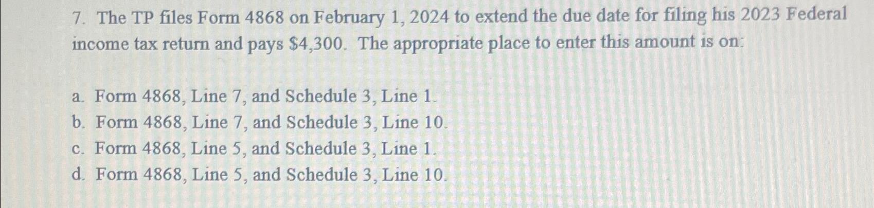 Solved The TP files Form 4868 ﻿on February 1, 2024 ﻿to | Chegg.com
