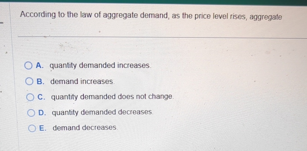 Solved According to the law of aggregate demand, as the | Chegg.com