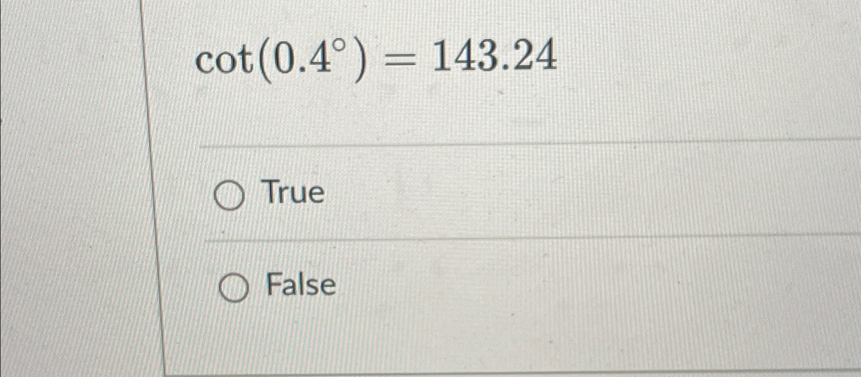 Solved cot(0.4°)=143.24TrueFalse | Chegg.com