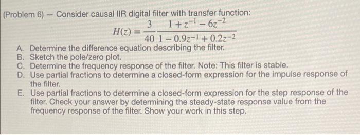 Solved (Problem 6)- Consider causal IIR digital filter with | Chegg.com