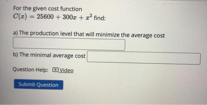 Solved For the given cost function C(x) = 25600 + 300x + x2 | Chegg.com