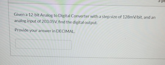 Solved 5 PL Given a 12-bit Analog to Digital Converter with | Chegg.com