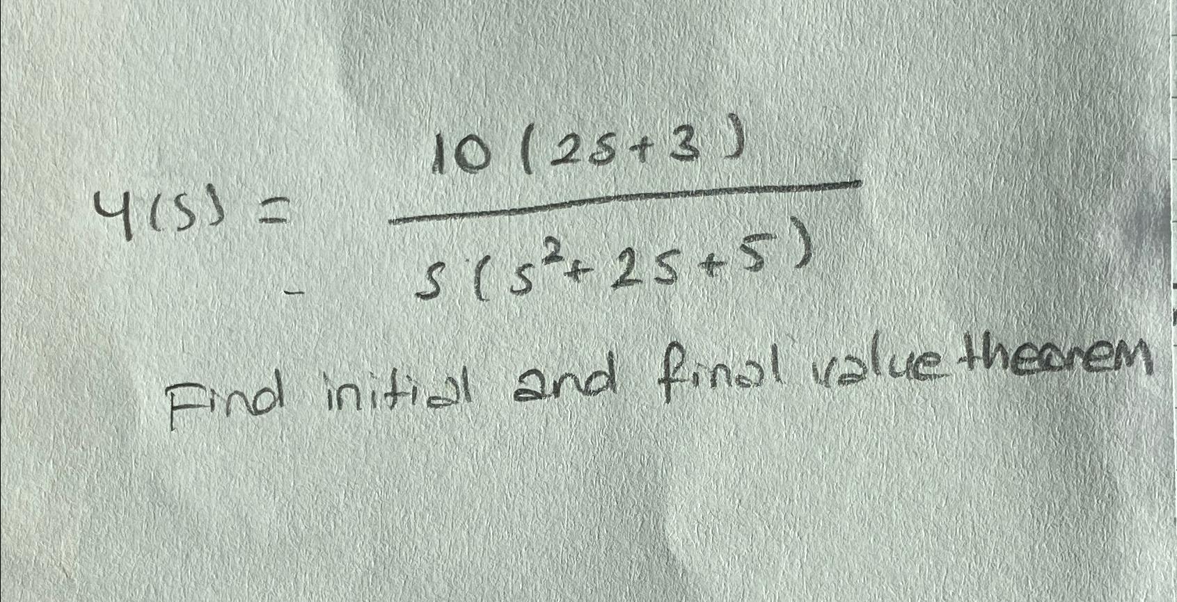 Solved 4(s)=10(2s+3)s(s2+2s+5)Find initial and final value | Chegg.com