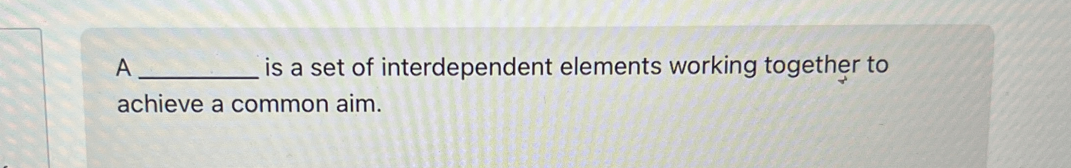 Solved A ﻿is a set of interdependent elements working | Chegg.com