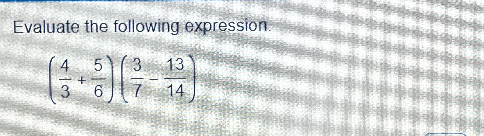 Solved Evaluate the following expression.(43+56)(37-1314) | Chegg.com