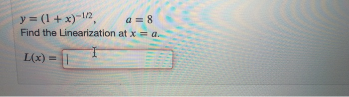 Solved y = (1 + x)=1/2, a = 8 Find the Linearization at x = | Chegg.com